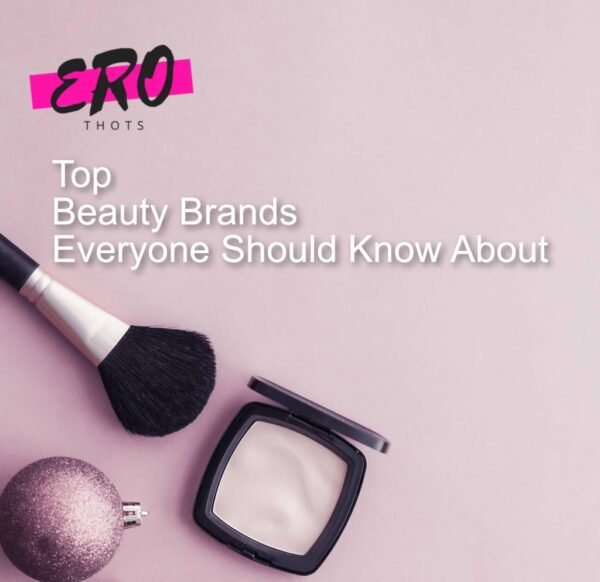 Top Beauty Brands Everyone Should Know About